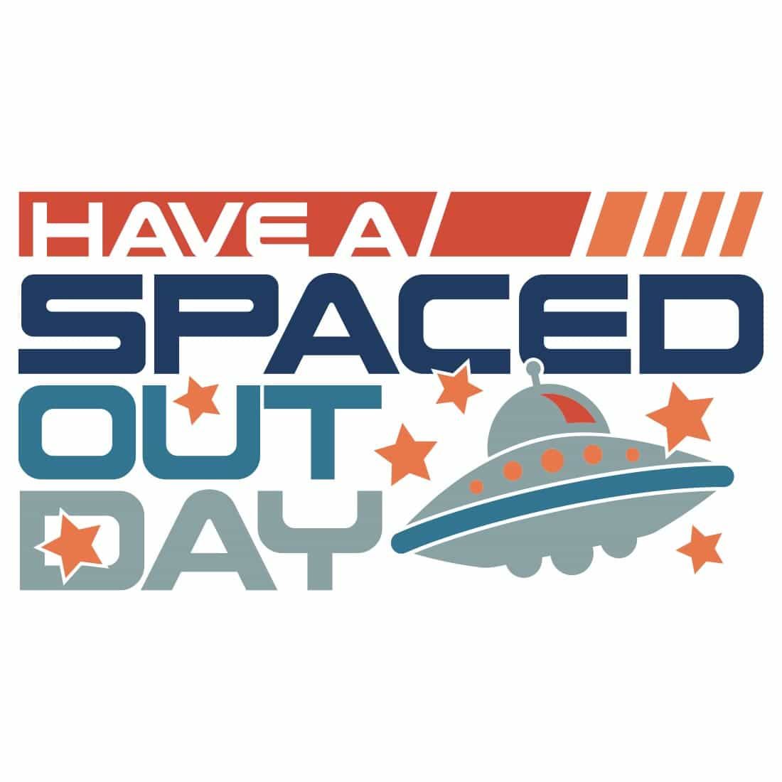 Have a Spaced Out Day, Alien, Space, SVG